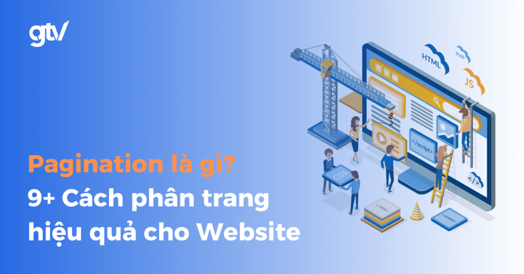 Pagination là gì? 9+ Cách phân trang hiệu quả cho Website