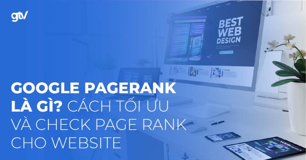 PageRank là gì? Cách tối ưu & Check Page Rank website