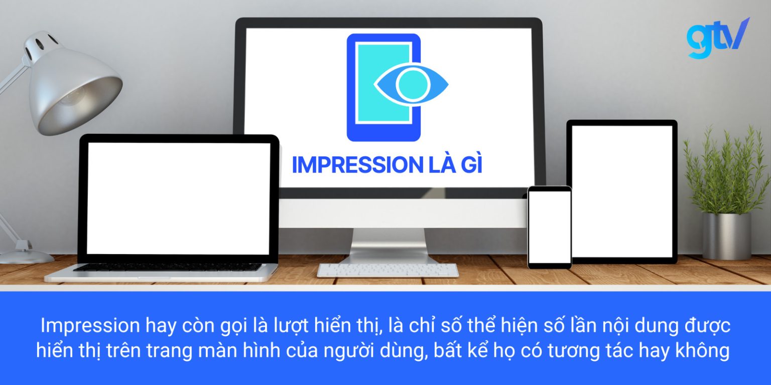 Impression là gì? Cách tối ưu lượt hiển thị hiệu quả trong Marketing